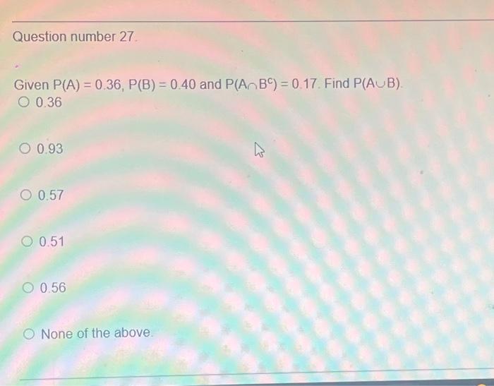 Solved Question number 27. Given P(A)=0.36,P(B)=0.40 and | Chegg.com