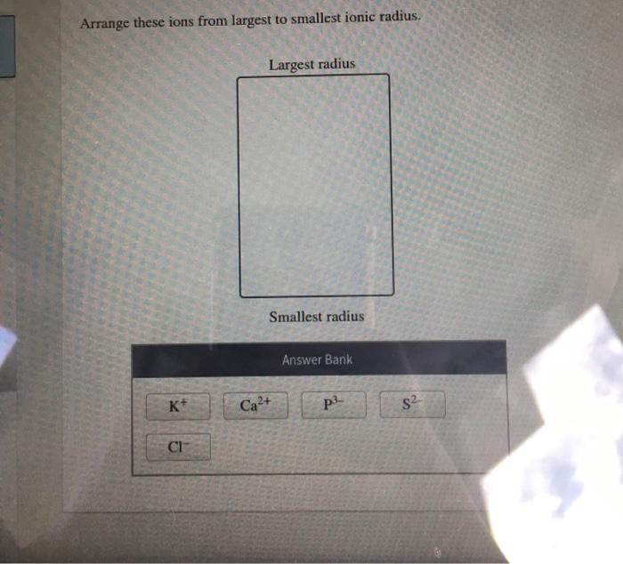 Solved Arrange these ions from largest to smallest ionic | Chegg.com