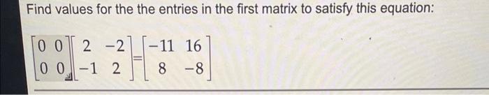 Solved Find values for the the entries in the first matrix | Chegg.com