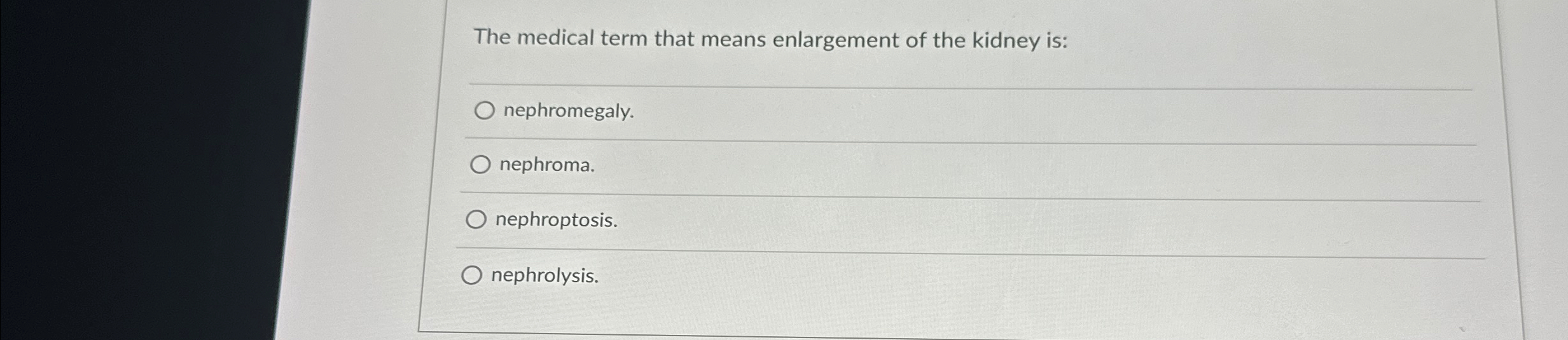 Solved The medical term that means enlargement of the kidney | Chegg.com