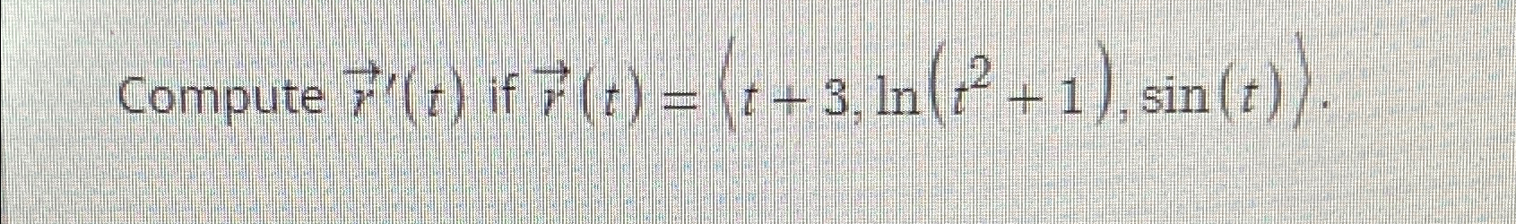 Solved Compute vec(r)'(t) ﻿if | Chegg.com