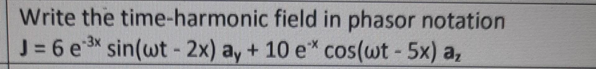 Solved Write the time-harmonic field in phasor notation | Chegg.com