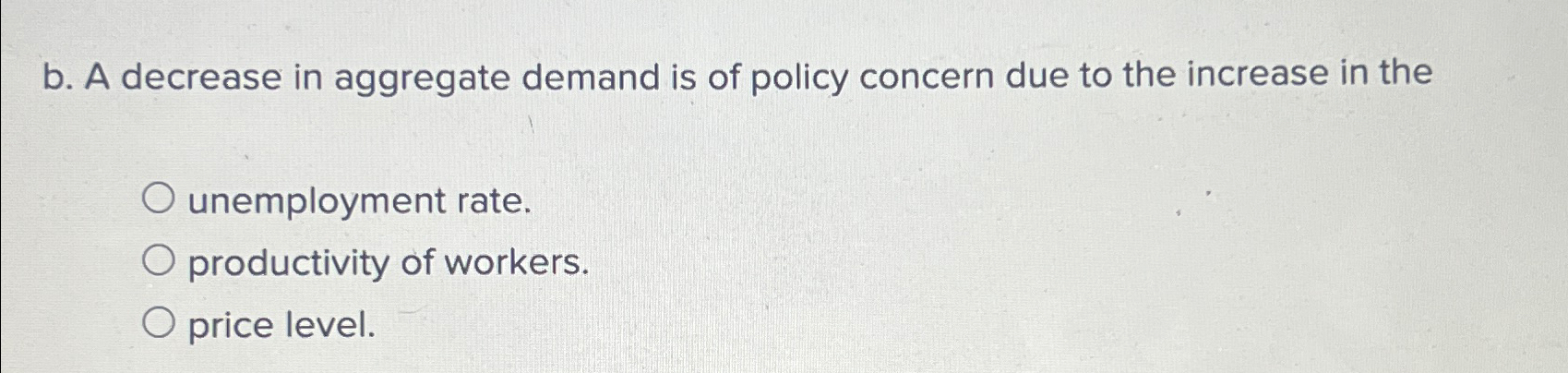 Solved b. ﻿A decrease in aggregate demand is of policy | Chegg.com