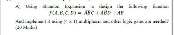 Solved A) Using Shannon Expansion to design the following | Chegg.com