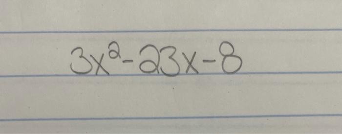 Solved 3x2−23x−8 | Chegg.com