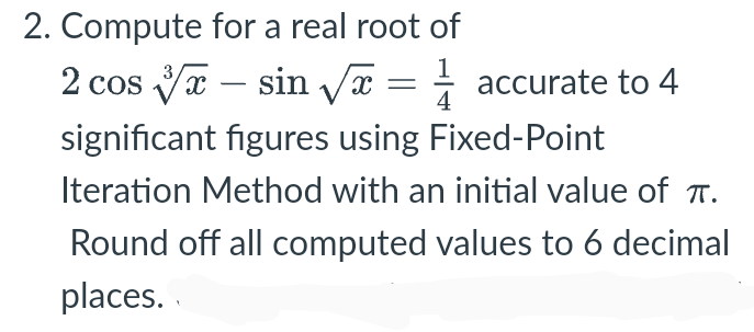 Solved 2. Compute for a real root of 2 cos √x - sin √x = | Chegg.com