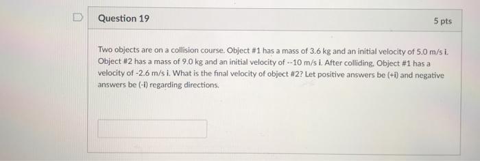 Solved Question 19 5 pts Two objects are on a collision | Chegg.com