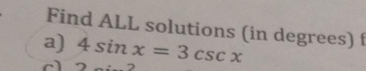 Solved Find ALL solutions (in degrees)a) 4sinx=3cscx | Chegg.com