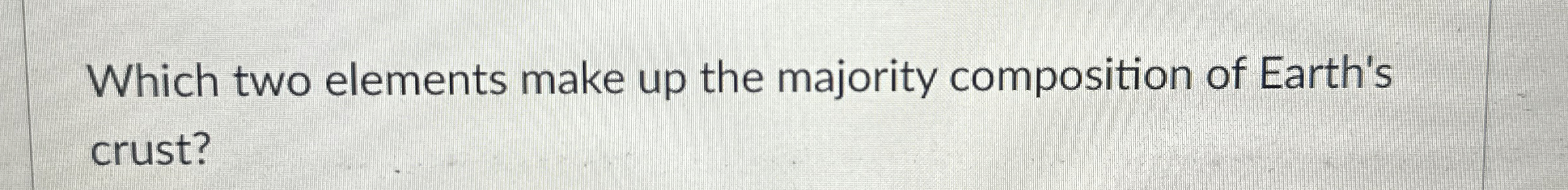 Solved Which two elements make up the majority composition | Chegg.com