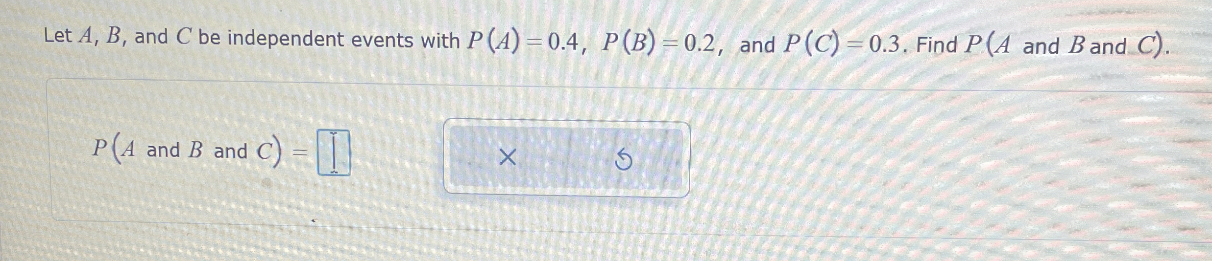 Solved Let A,B, ﻿and C ﻿be independent events with | Chegg.com