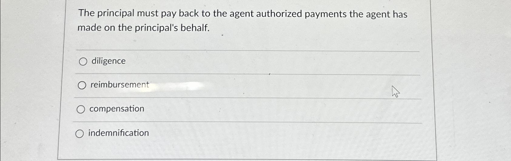 Solved The principal must pay back to the agent authorized | Chegg.com