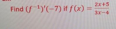 Solved Find (f-1)'(-7) ﻿if f(x)=2x+53x-4 | Chegg.com