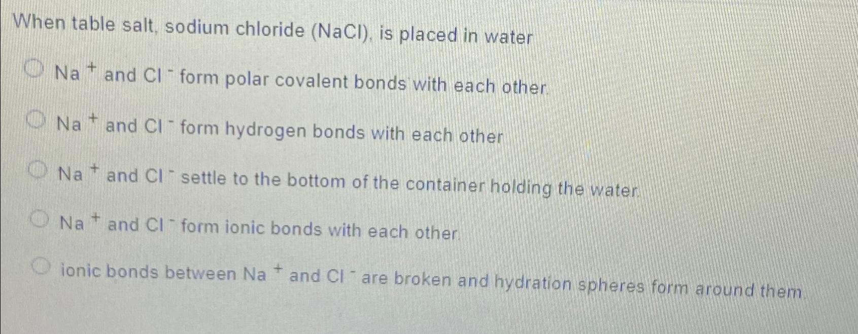 Solved When table salt, sodium chloride (NaCl), is placed in | Chegg.com