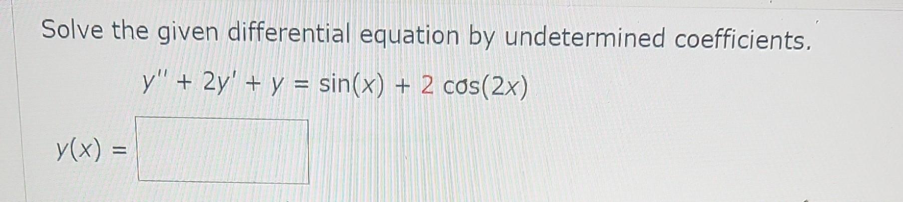 Solved Solve the given differential equation by undetermined | Chegg.com