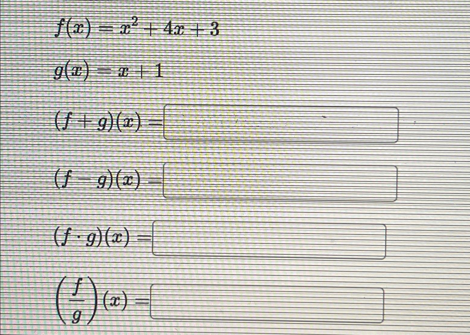Solved f(x)=x2+4x+3g(x)=x+1(f+g)(x)=(f-g)(x)=(f*g)(x)=(fg)(x | Chegg.com
