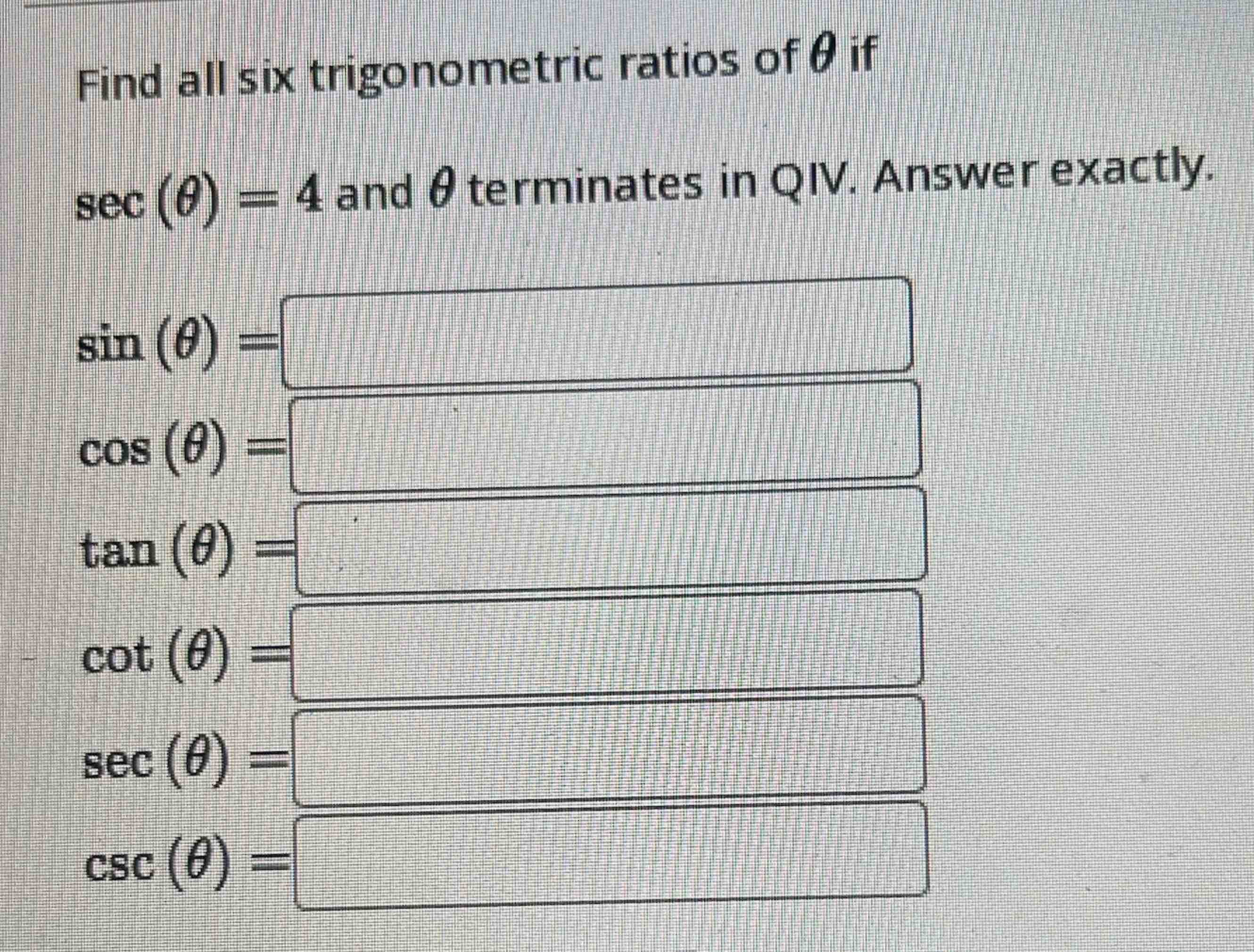 Solved Find all six trigonometric ratios of θ ﻿ifsec(θ)=4 | Chegg.com