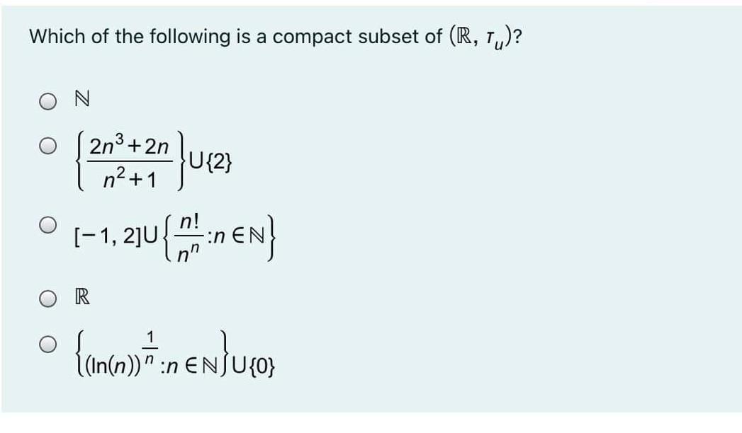 Solved Which of the following is a compact subset of (R, | Chegg.com