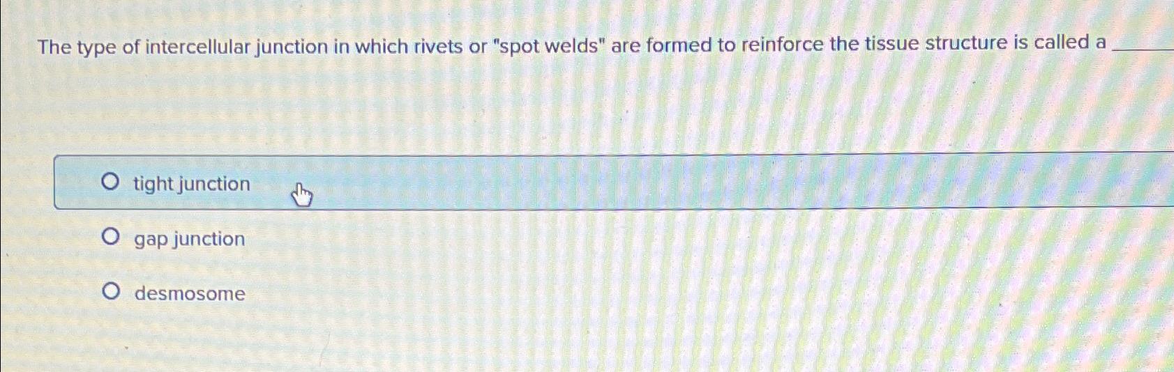Solved The type of intercellular junction in which rivets or | Chegg.com