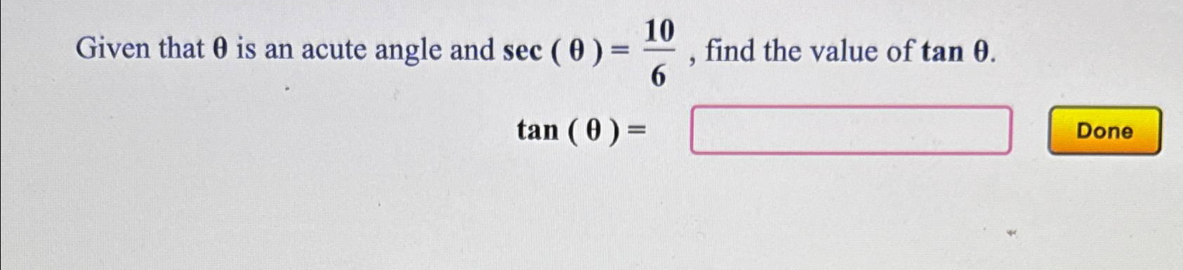 Solved Given that θ ﻿is an acute angle and sec(θ)=106, ﻿find | Chegg.com