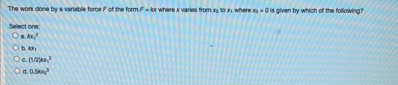 Solved The work done by a variable force F ﻿of the form F=kx | Chegg.com