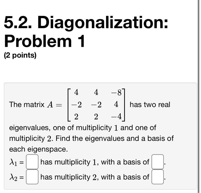 Solved 5.2. Diagonalization: Problem 1 (2 points) The matrix | Chegg.com