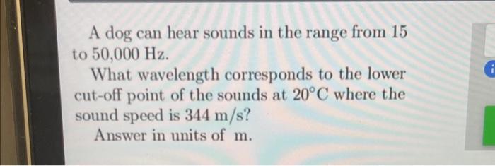 Solved A dog can hear sounds in the range from 15 to 50,000 | Chegg.com