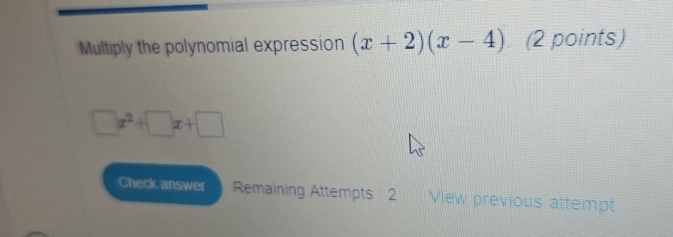 Solved Muttiply the polynomial expression (x+2)(x-4). (2 | Chegg.com
