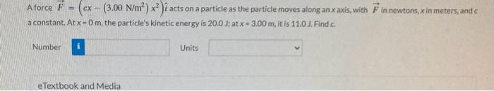 Solved A force F=(cx−(3.00 N/m2)x2)i^ acts on a particle as | Chegg.com