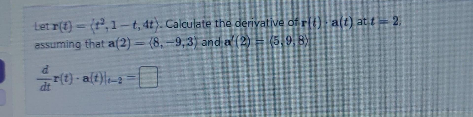 Solved Let r(t)= t2,1−t,4t . Calculate the derivative of | Chegg.com