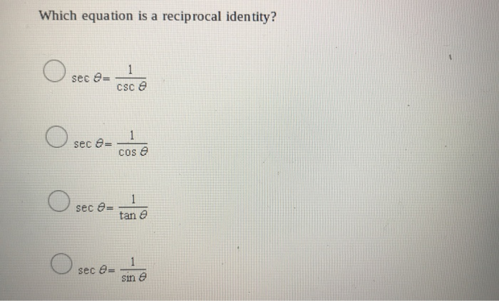 Solved Which equation is a reciprocal identity? O 1 sec CSC | Chegg.com