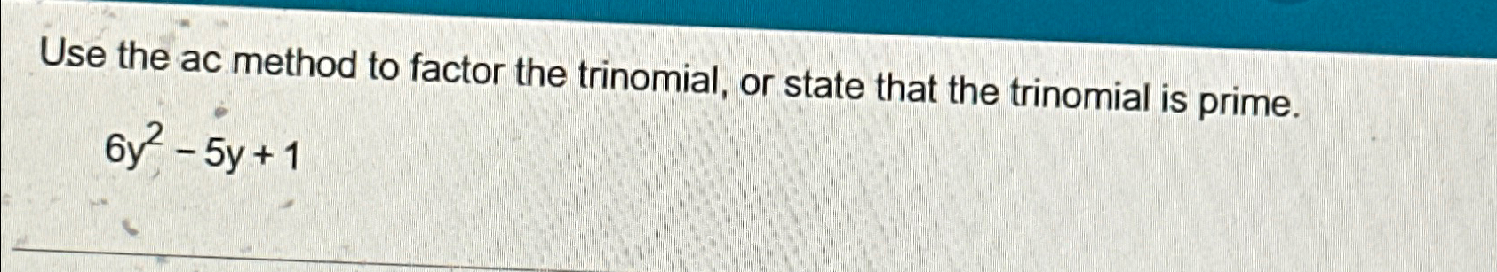 Solved Use the ac method to factor the trinomial, or state | Chegg.com