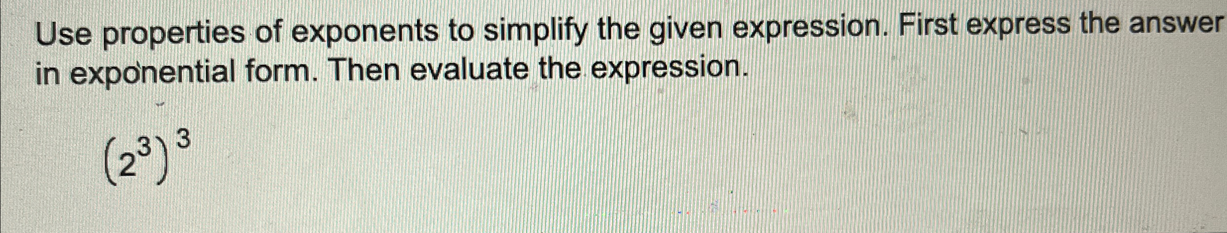 Solved Use properties of exponents to simplify the given | Chegg.com