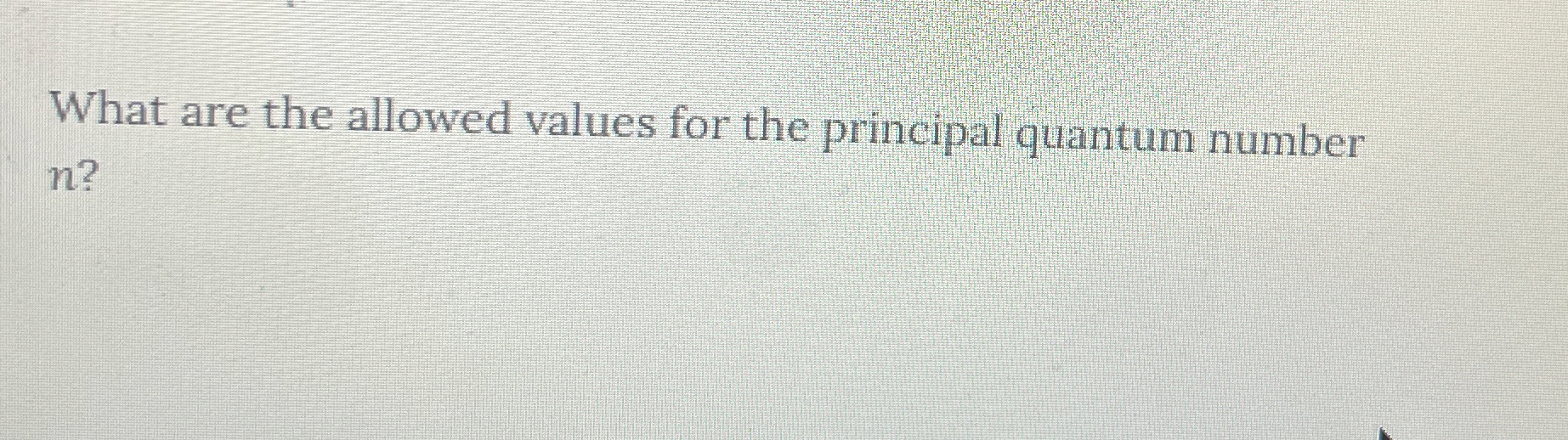 Solved What are the allowed values for the principal quantum | Chegg.com
