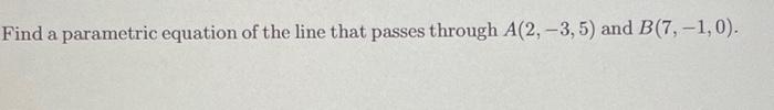 Solved Find a parametric equation of the line that passes | Chegg.com