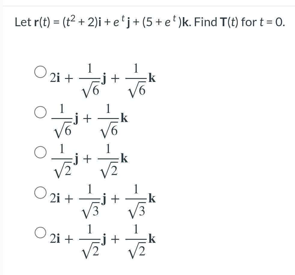 Solved Let r(t)=(t2+2)i+etj+(5+et)k. Find T(t) for t=0 | Chegg.com
