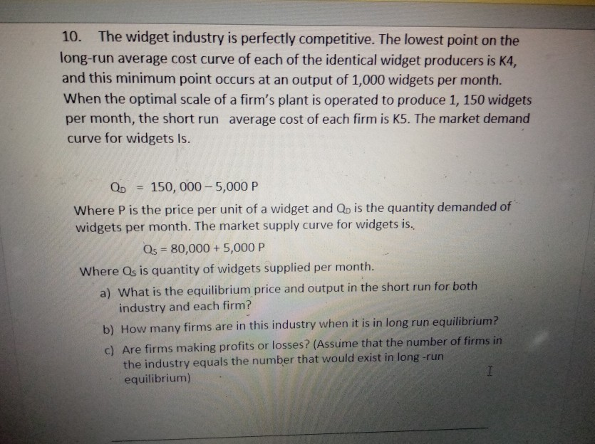 Solved 10. The widget industry is perfectly competitive. The | Chegg.com