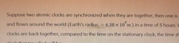 Solved Suppose two atomic clocks are synchronized when they | Chegg.com