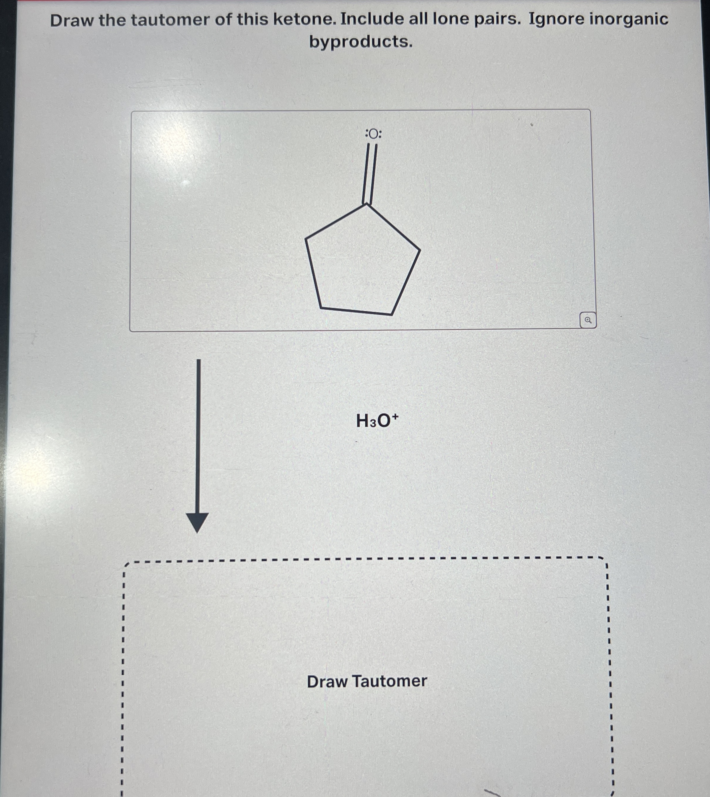 Solved Draw the tautomer of this ketone. Include all lone | Chegg.com