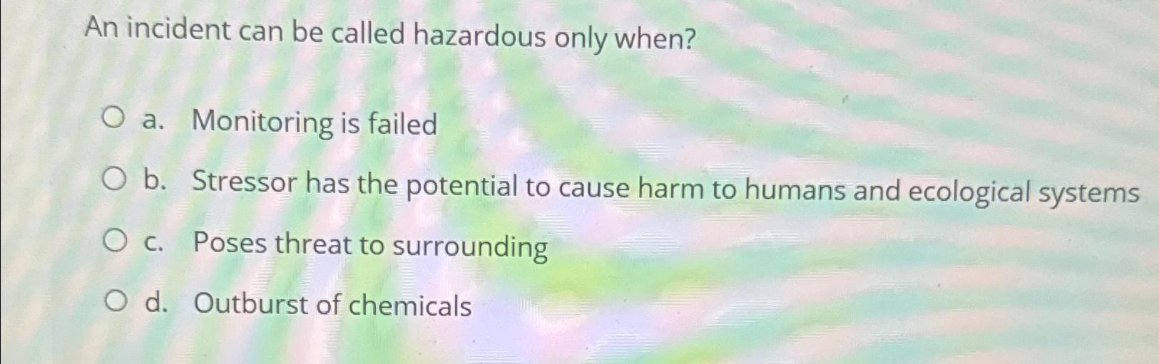 Solved An incident can be called hazardous only when?a. | Chegg.com