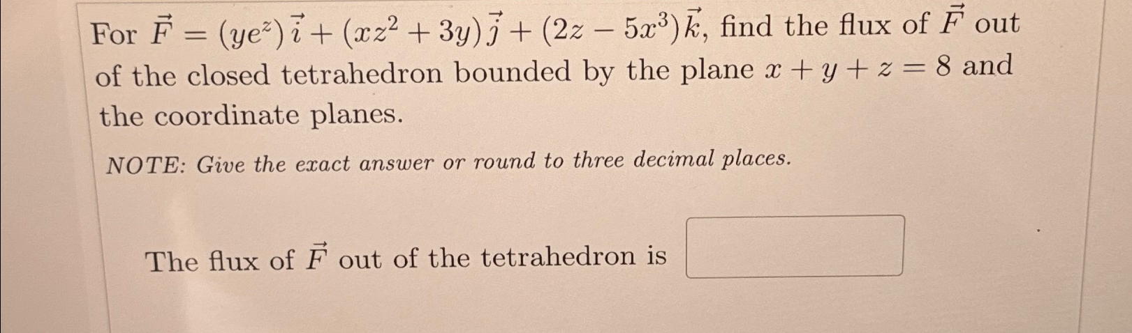 Solved For vec(F)=(yez)vec(i)+(xz2+3y)vec(j)+(2z-5x3)vec(k), | Chegg.com