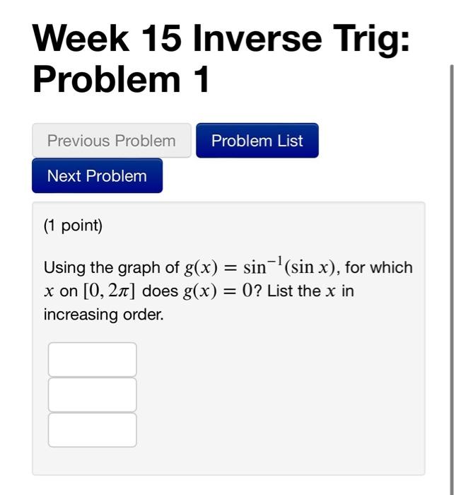 Solved Week 15 Inverse Trig: Problem 1 (1 point) Using the | Chegg.com