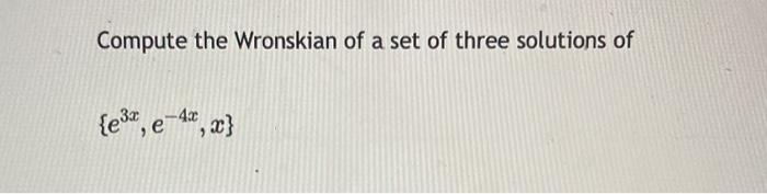 Solved Compute the Wronskian of a set of three solutions of | Chegg.com