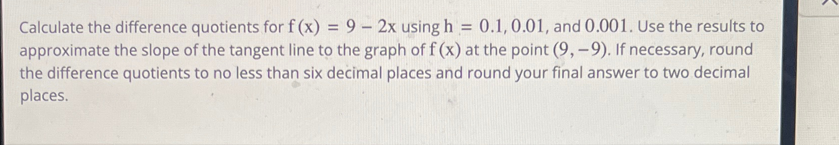 Solved Calculate the difference quotients for f(x)=9-2x | Chegg.com