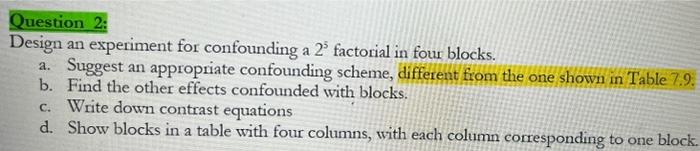Solved Question 2: Design an experiment for confounding a 25 | Chegg.com
