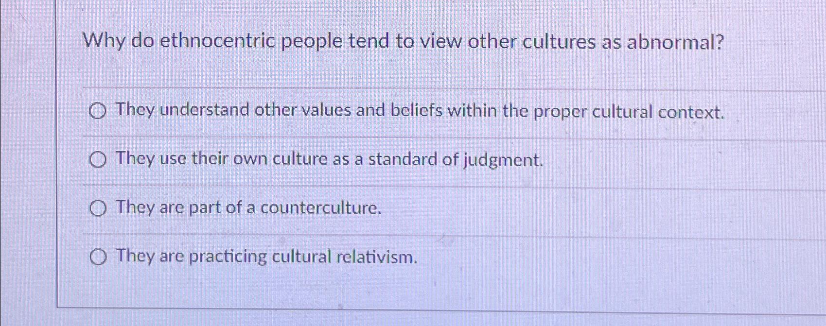 Solved Why do ethnocentric people tend to view other | Chegg.com