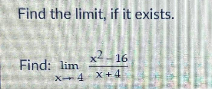 Solved Find the limit, if it exists. Find: lim X-4 x2-16 X + | Chegg.com