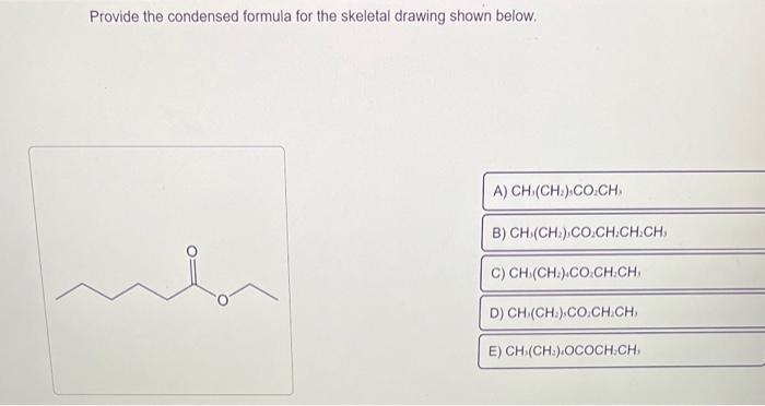 Solved Provide the condensed formula for the skeletal | Chegg.com