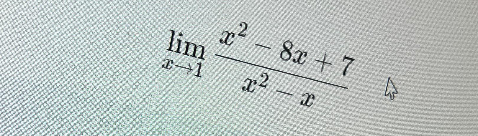 Solved limx→1x2-8x+7x2-x | Chegg.com