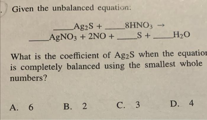 Solved Given the unbalanced equation: Ag2S+ 8HNO3 -> AgNO3 + | Chegg.com
