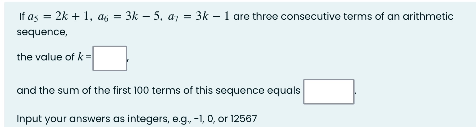 Solved If a5=2k+1,a6=3k-5,a7=3k-1 ﻿are three consecutive | Chegg.com